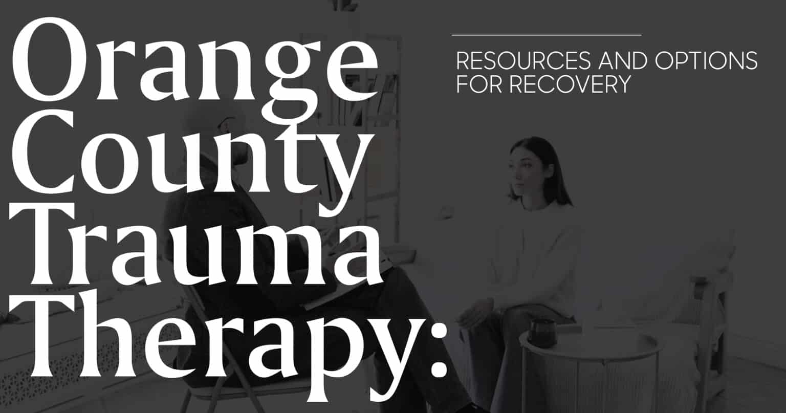 Orange County Trauma Therapy: Resources and Options for Recovery ...
